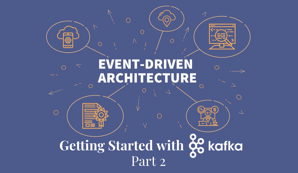 Event Driven Architecturegetting Started With Kafka Part 1